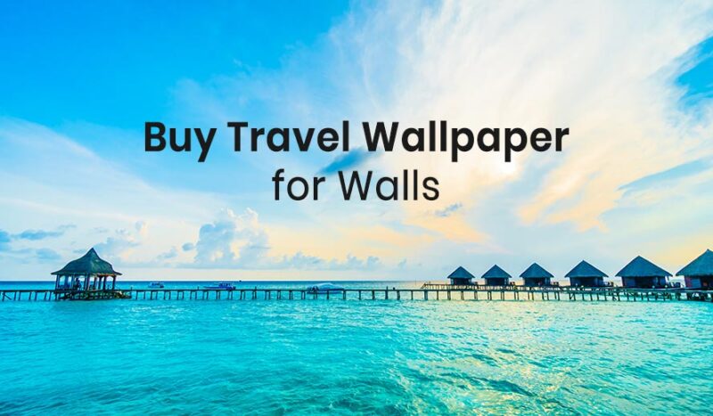 Buy Custom Travel Wallpaper for Walls – Stunning Murals
